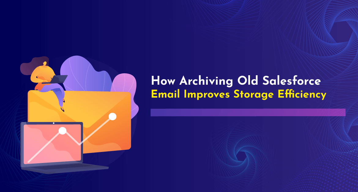 How Archiving Old Salesforce Email Improves Storage Efficiency